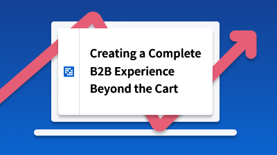 Creating a Complete B2B Experience Beyond the Cart | Liferay DXP